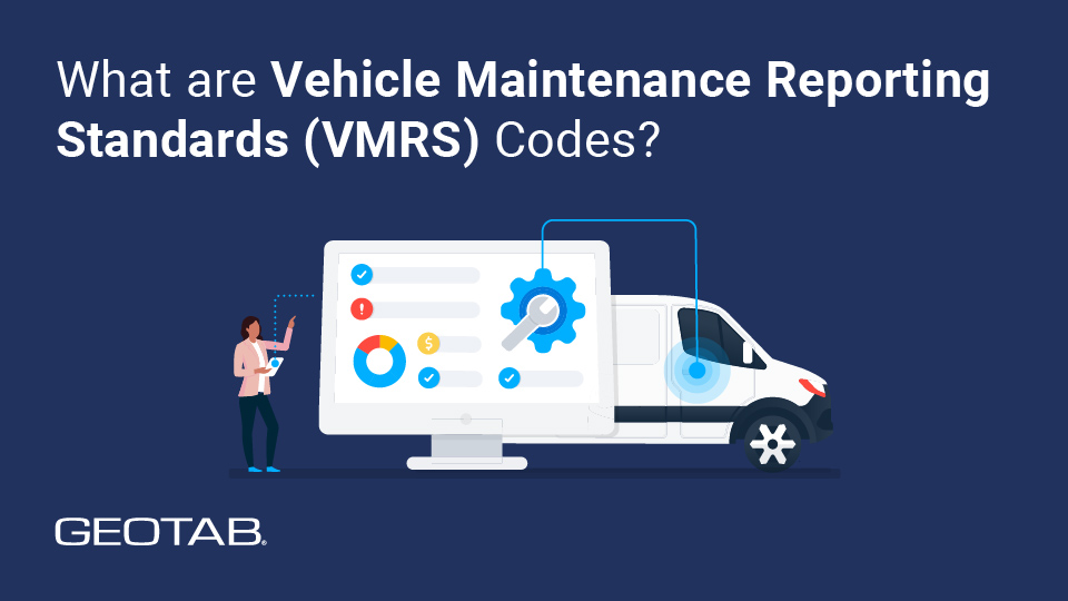 What are Vehicle Maintenance Reporting Standards (VMRS) codes? | Geotab